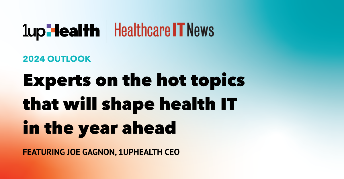 2024 Outlook: Experts on Hot Topics in Health IT | 1upHealth