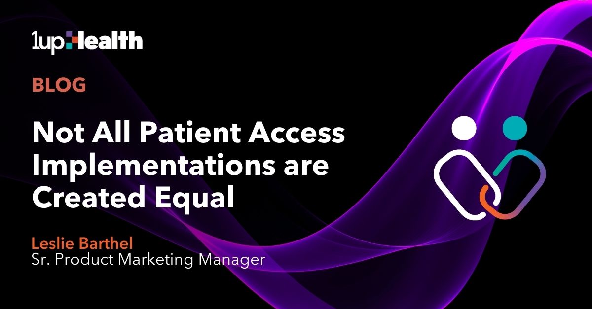 Not All Patient Access Implementations are Created Equal | 1upHealth