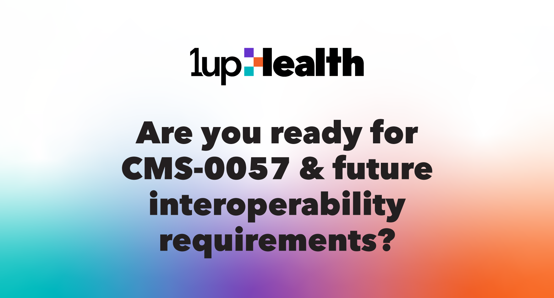 Are you ready for CMS-0057 and future interoperability requirements?